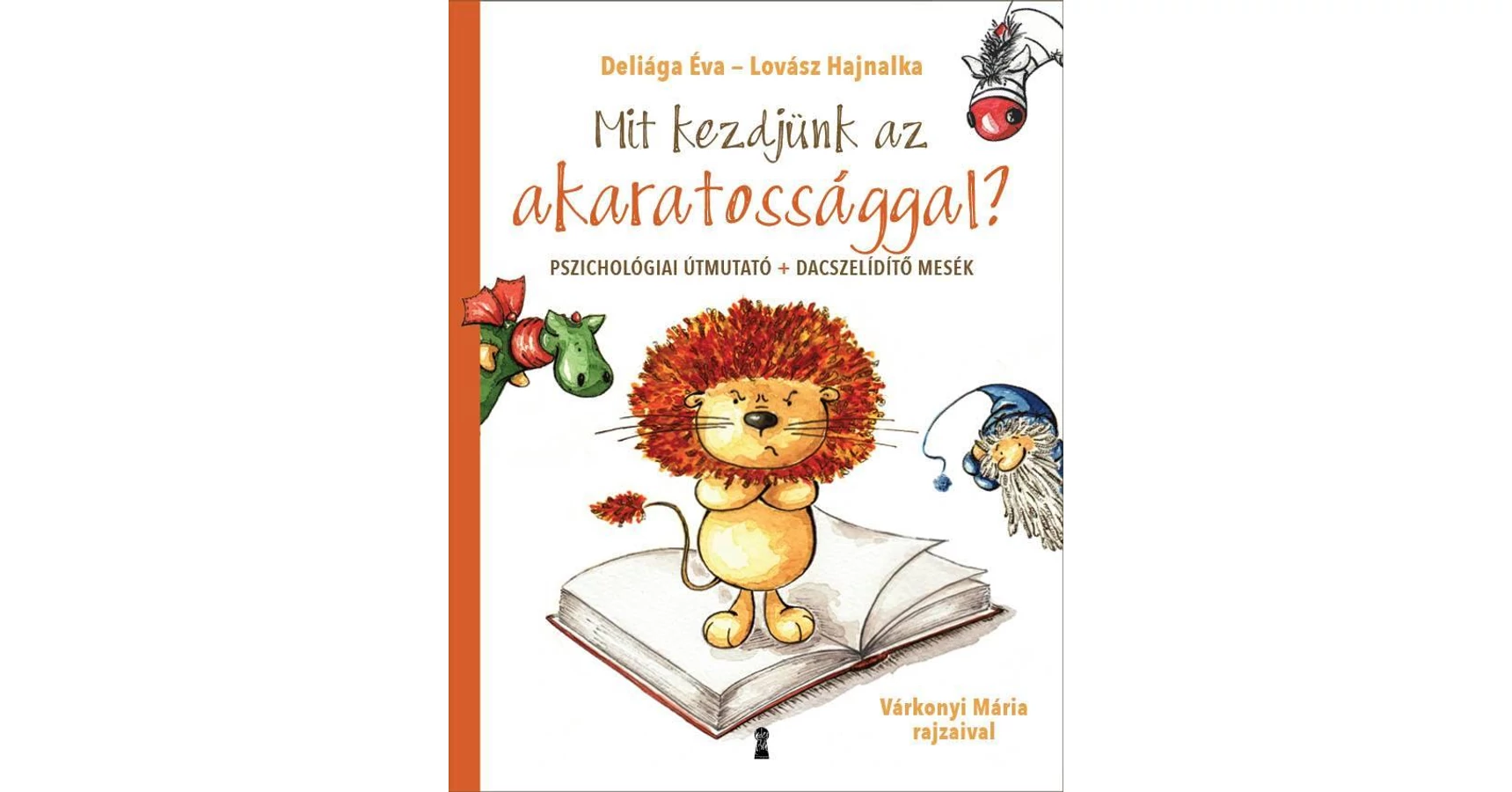 Mit kezdjünk az akaratossággal? - Pszichológiai útmutató + dacszelídítő ...