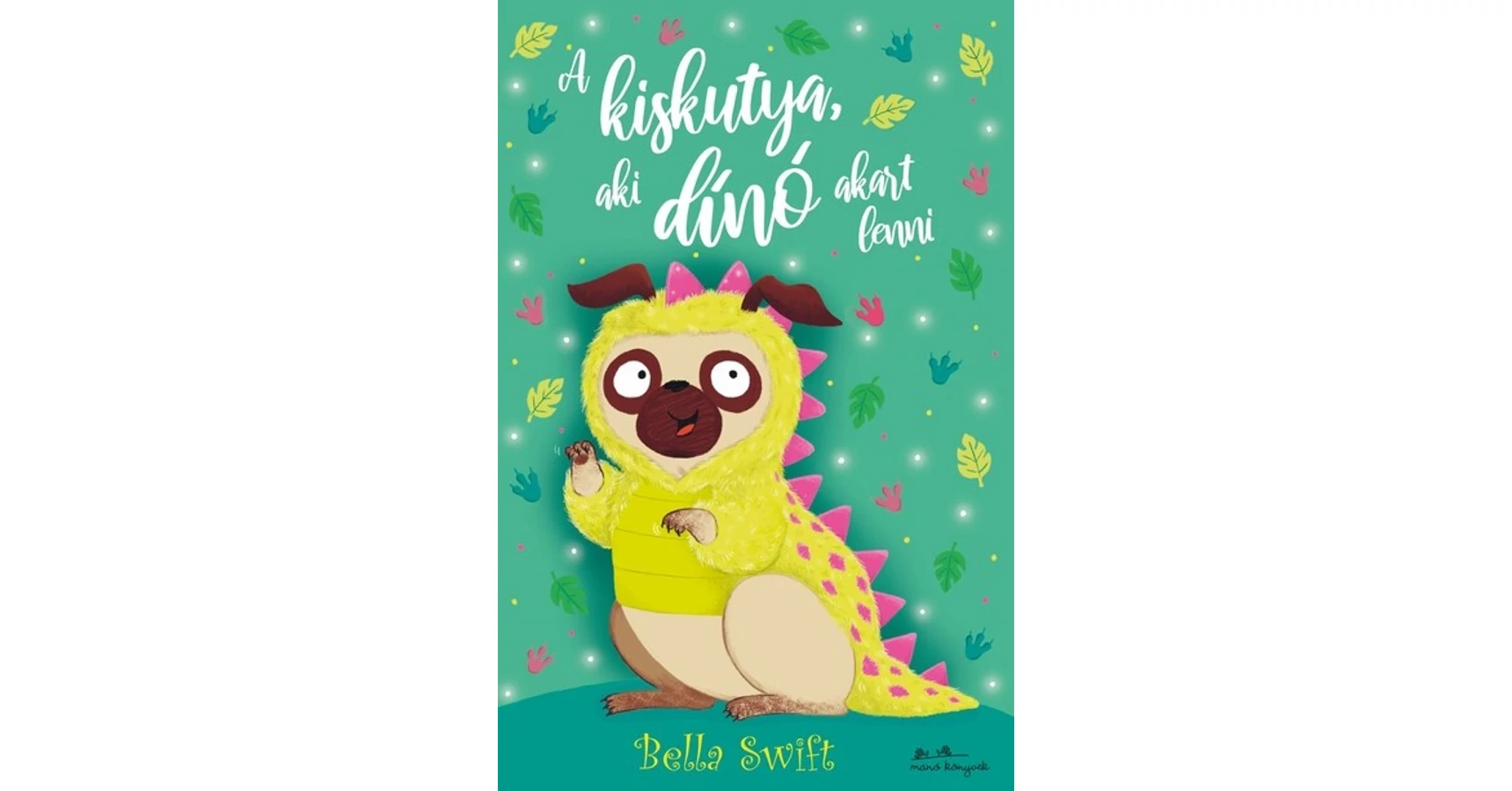 A kiskutya, aki dinó akart lenni - Bella Swift - Boek.hu webáruház